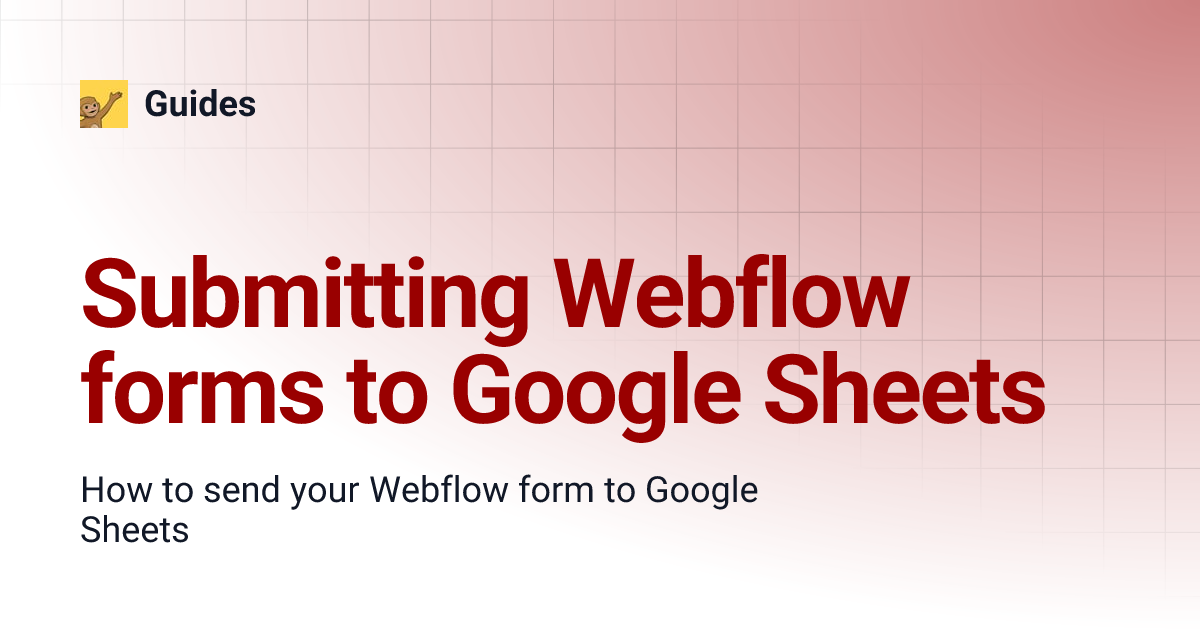 Submitting Webflow forms to Google Sheets | Guides